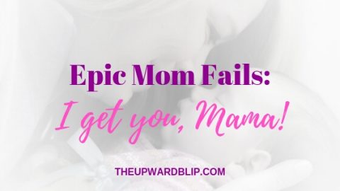 Epic Mom Fails: I get you, Mama!