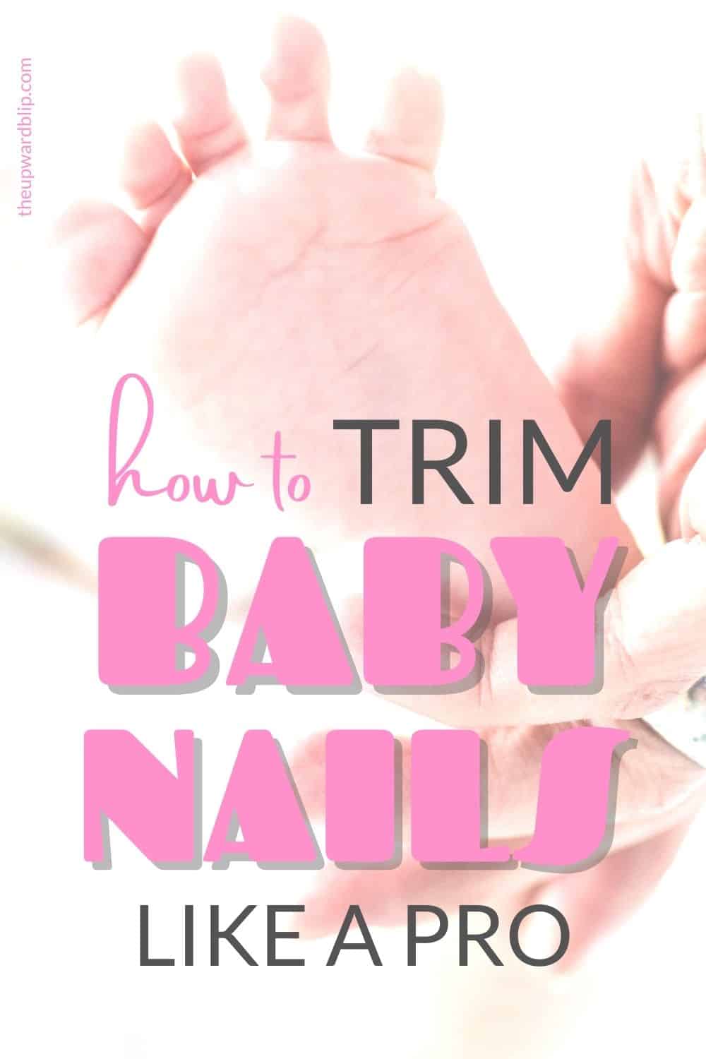 How to Cut or Trim Your Baby's Nails like a Pro