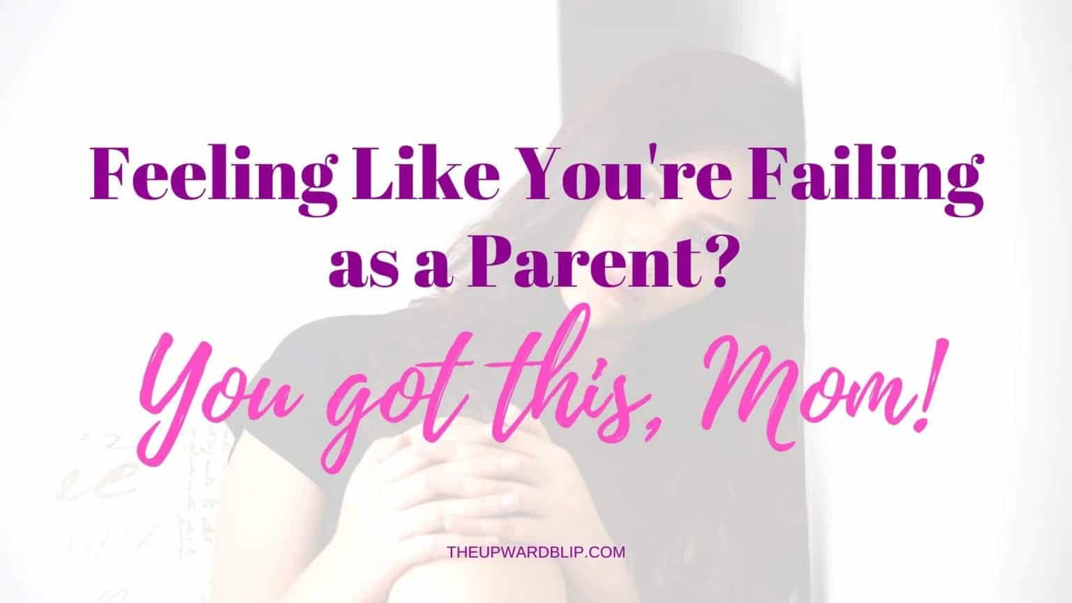 To the Mom Who Feels Like She's Failing as a Parent