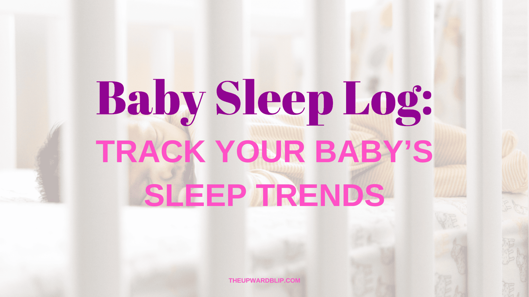Free Printable Baby Sleep Log to Track Baby's Sleep